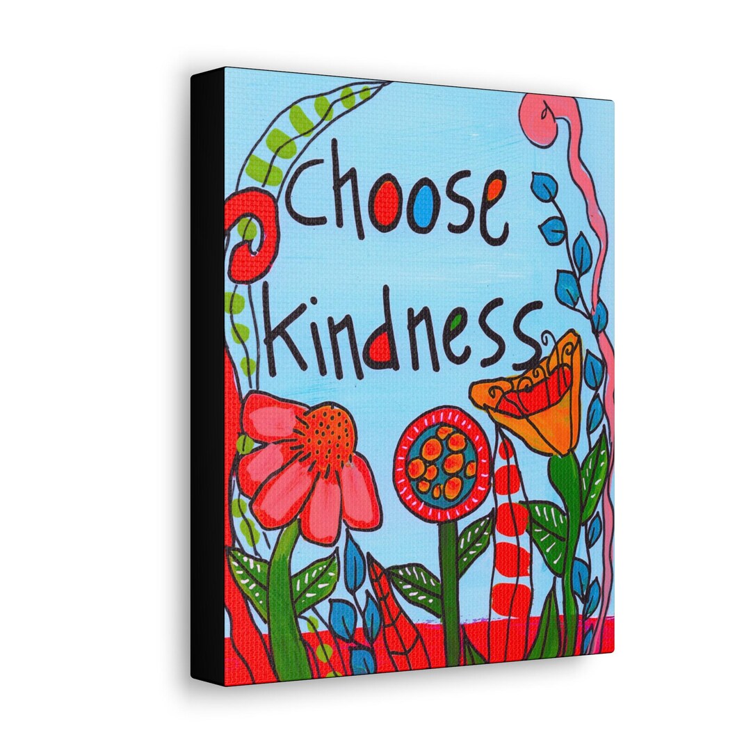Choose Kindness - 10 X 8" Canvas Wrap Print - Cute Flower Art - Be Kind ...
