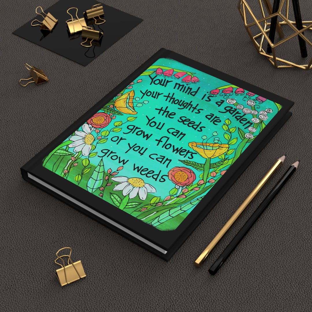 Your Mind is a Garden Your Thoughts Are the Seeds You Can Grow Flowers ...