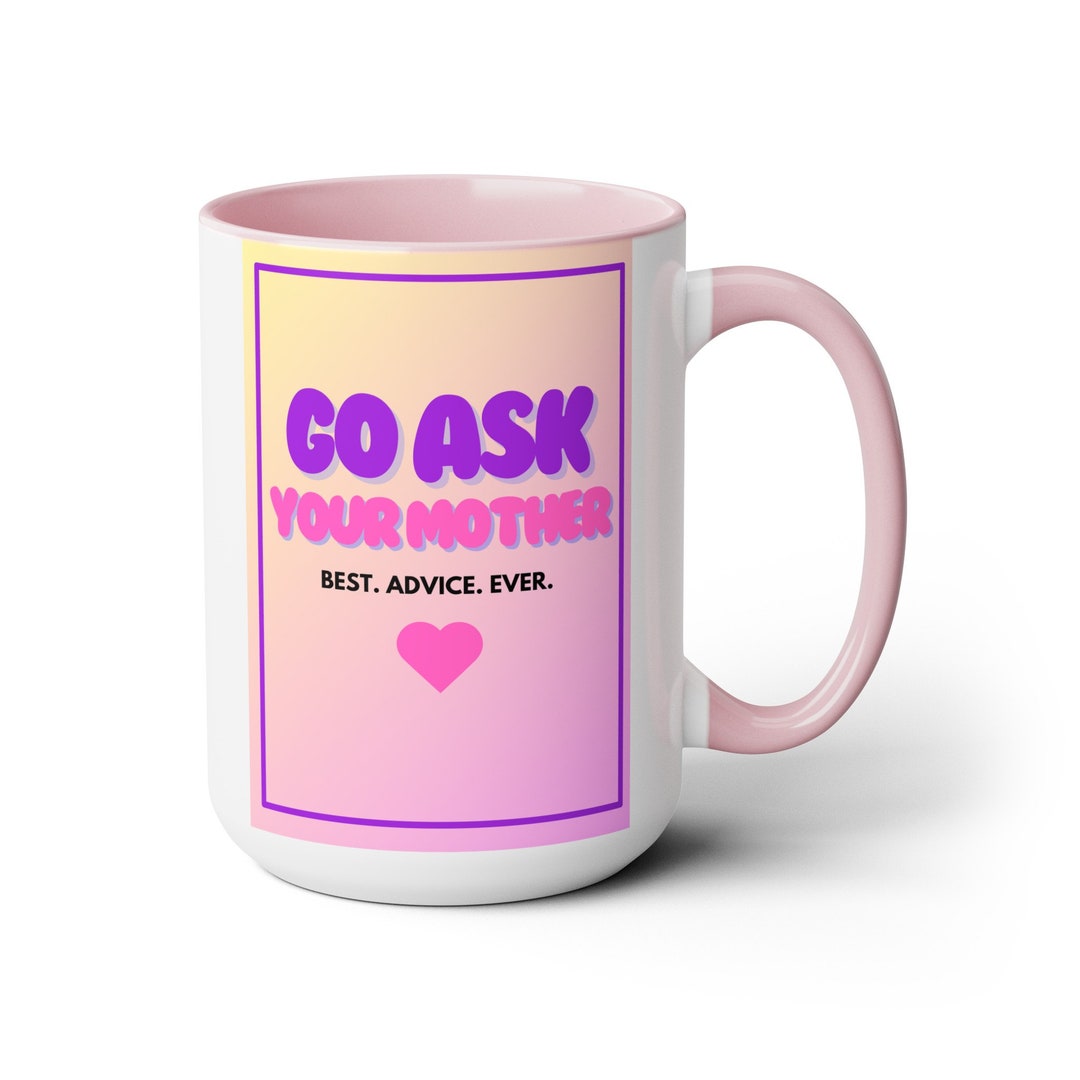 Go Ask Your Mother Coffee Mug Humor Mothers Day T Etsy