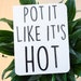 Pot It Like It's Hot PLANTER DECAL ONLY Plant Pun Punny Customization ...