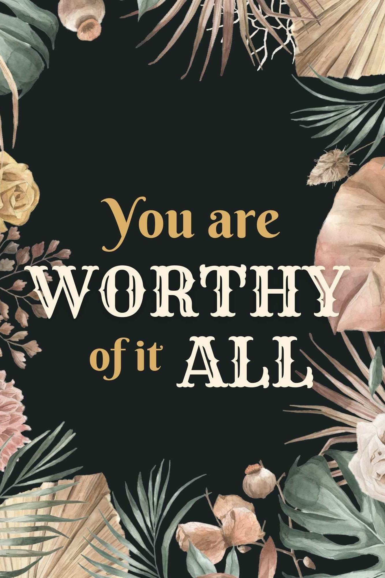 You Are Worthy of It All, Instant Download, Inspirational Poster ...