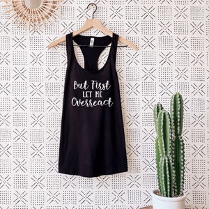 But First, Let Me Overreact, Womens Tank Tops Summer, Funny Workout ...