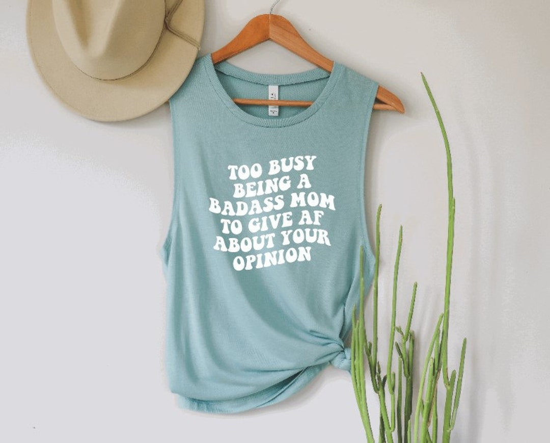 Too Busy Being a Badass Mom, Sassy, Sarcasm, Sarcastic, Muscle Tank ...