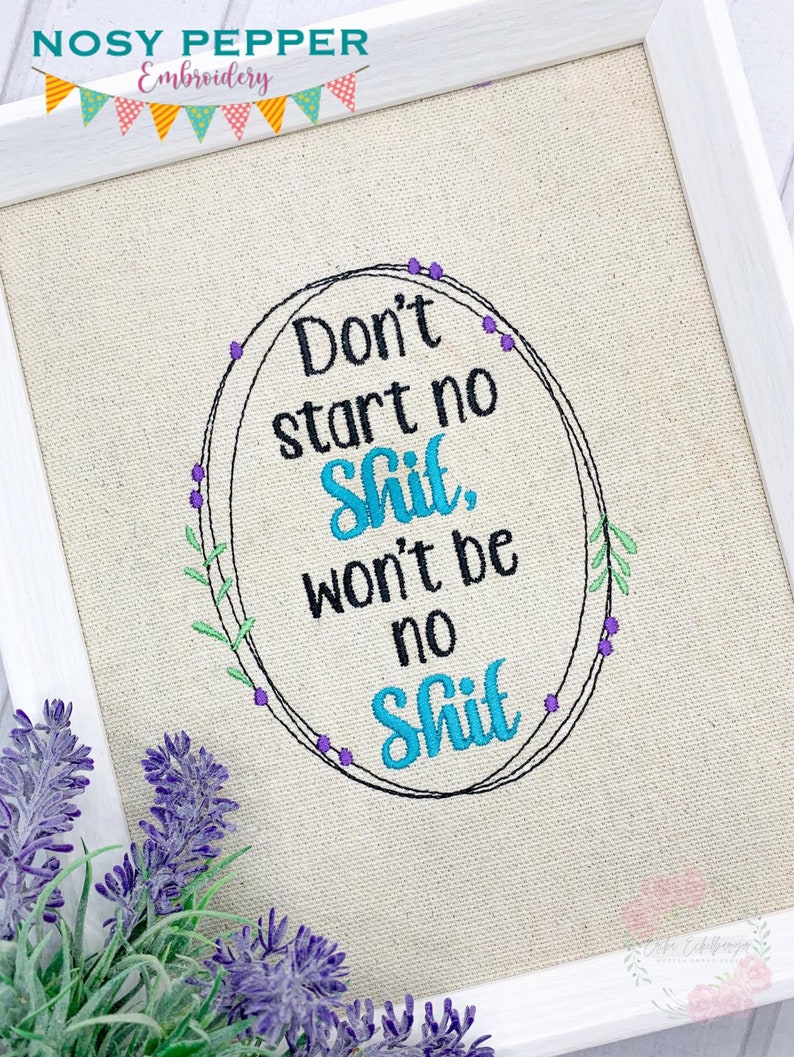 Don't Start No Shit – Embroidery Design - Machine Embroidery File ...
