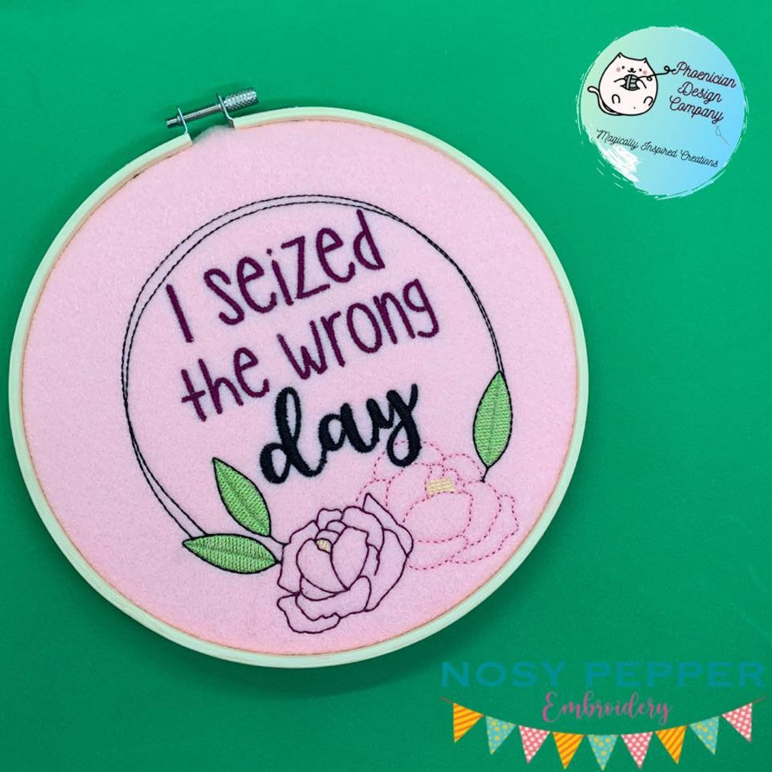 I Seized the Wrong Day Embroidery Design 4 Sizes Included - Etsy
