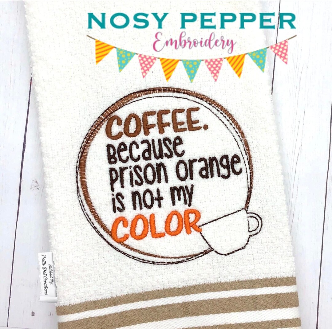 Coffee Because Prison Orange is Not My Color Embroidery Design 4 Sizes ...