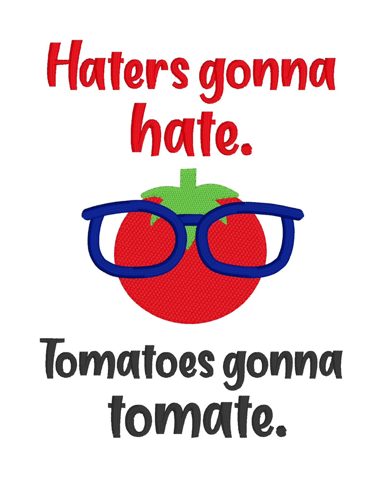 Haters Gonna Hate. Tomatoes Gonna Tomate Embroidery Design 5 Sizes ...