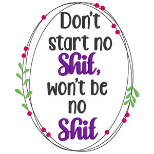 Don't Start No Shit – Embroidery Design - Machine Embroidery File ...