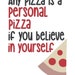 Any Pizza is a Personal Pizza If You Believe in Yourself Sketchy ...