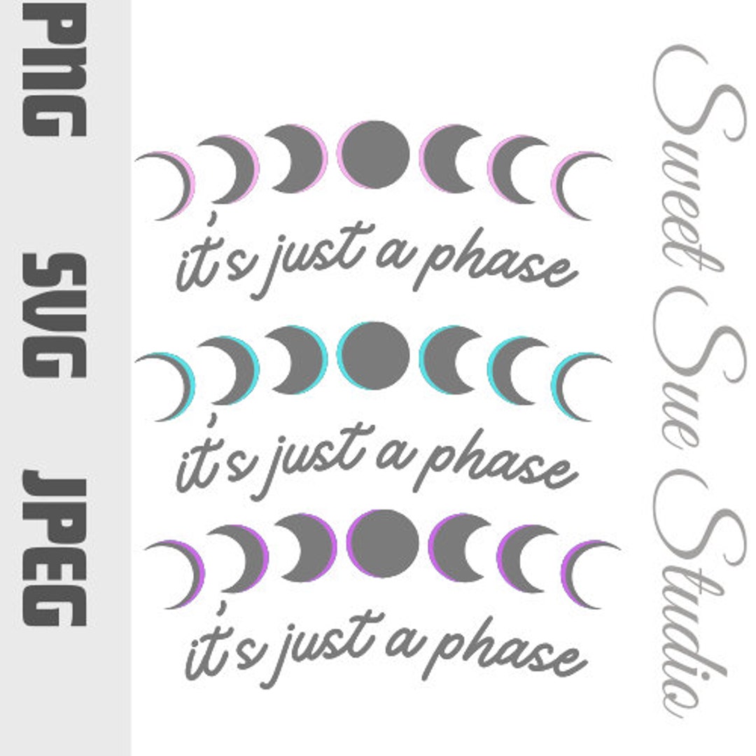 Moon Phase Png Svg, It's Just a Phase Png Svg, Quote Svg Png, Cricut ...