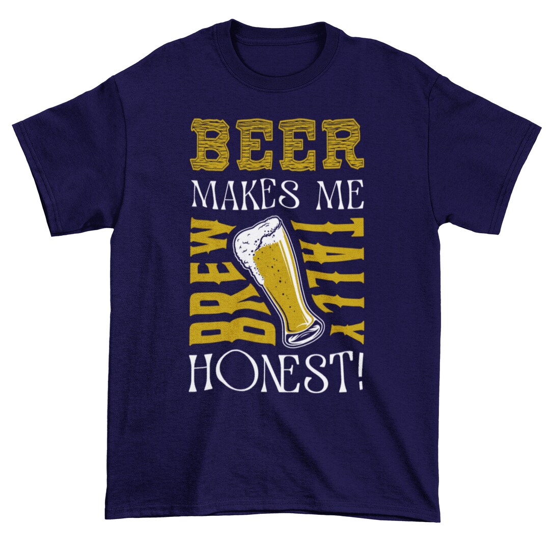 Funny Beer Lover T-shirt: Beer Makes Me Brew-tally Honest! - Etsy