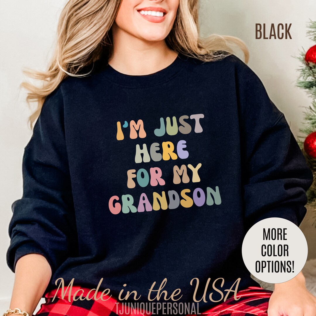 I'm Just Here for My Grandson Sweatshirt, Best Grandmother Sweatshirt ...
