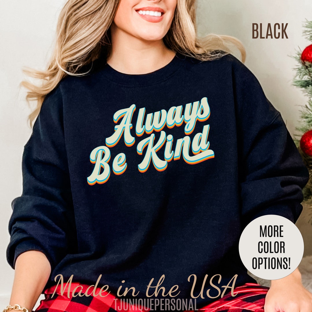 Always Be Kind Sweatshirt, Positivity Sweatshirt, Kind Mom Sweatshirt ...