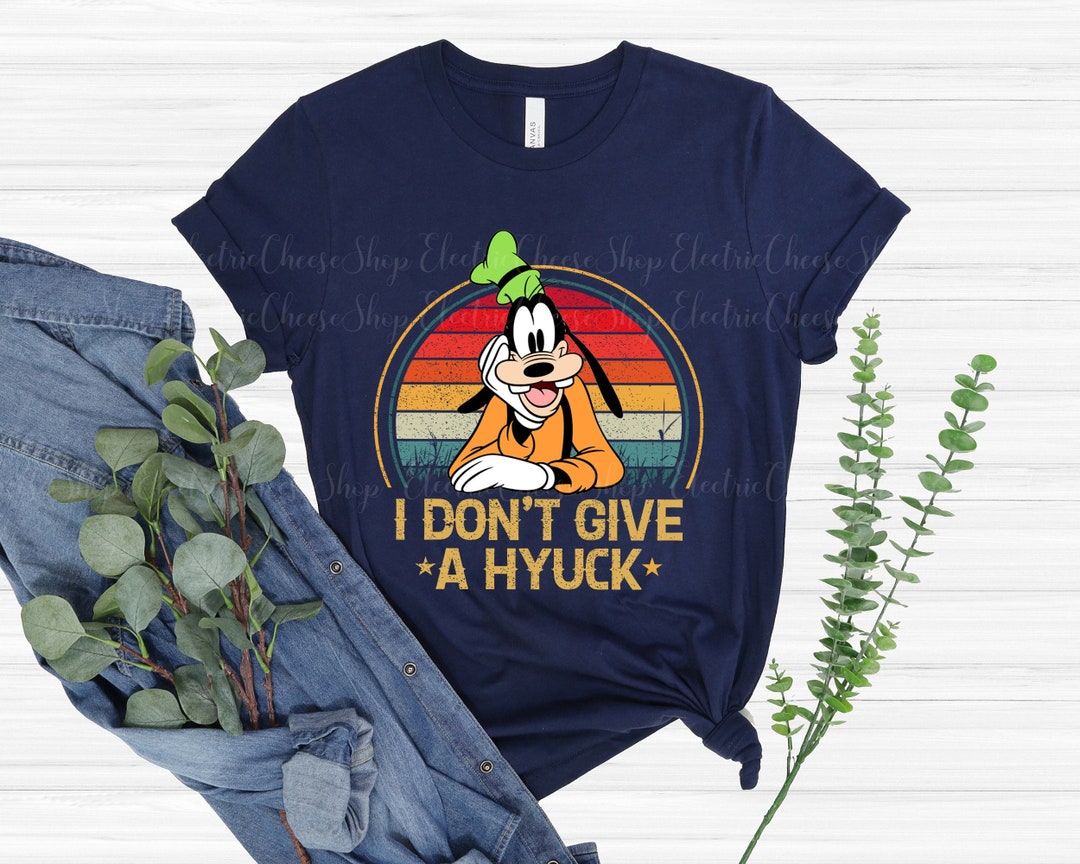 Goofy I Don't Give A Hyuck Shirt Disney Goofy Shirt - Etsy
