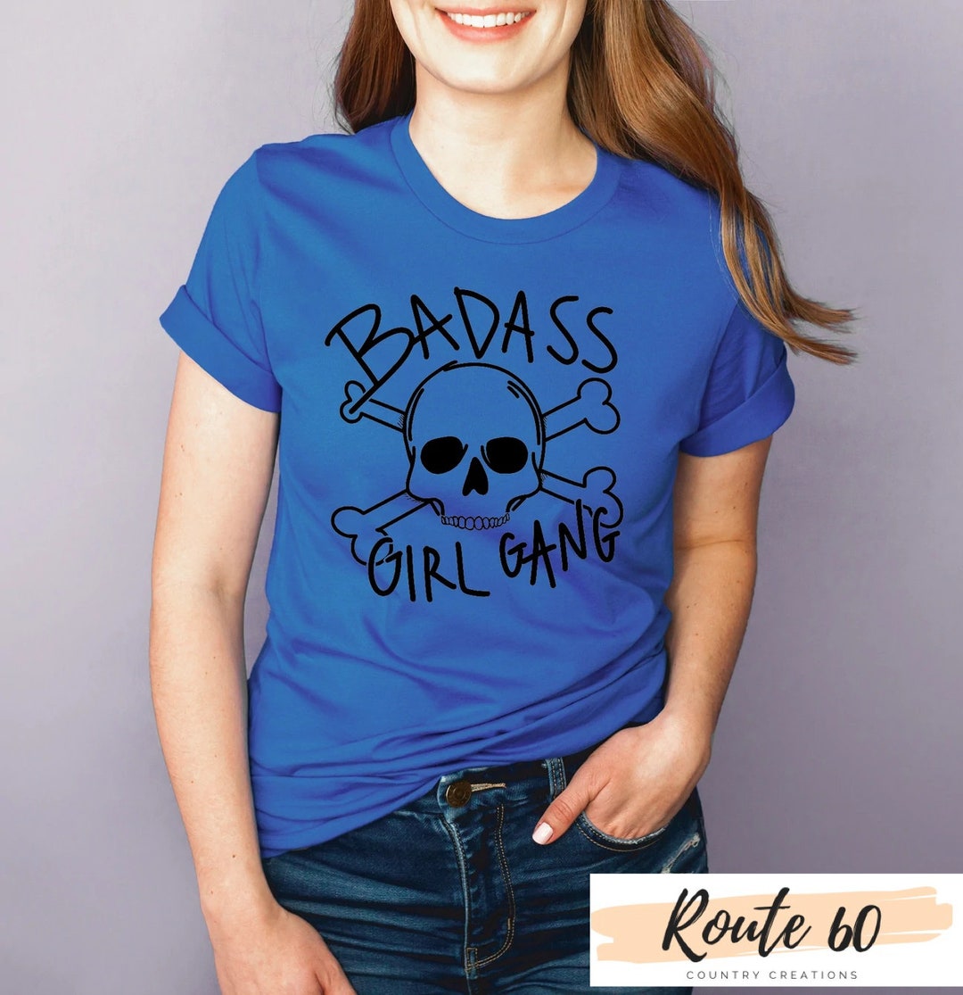 Bad Ass Girl Gang Bad Ass Women Girl Gang Friendship Shirts Positivity ...