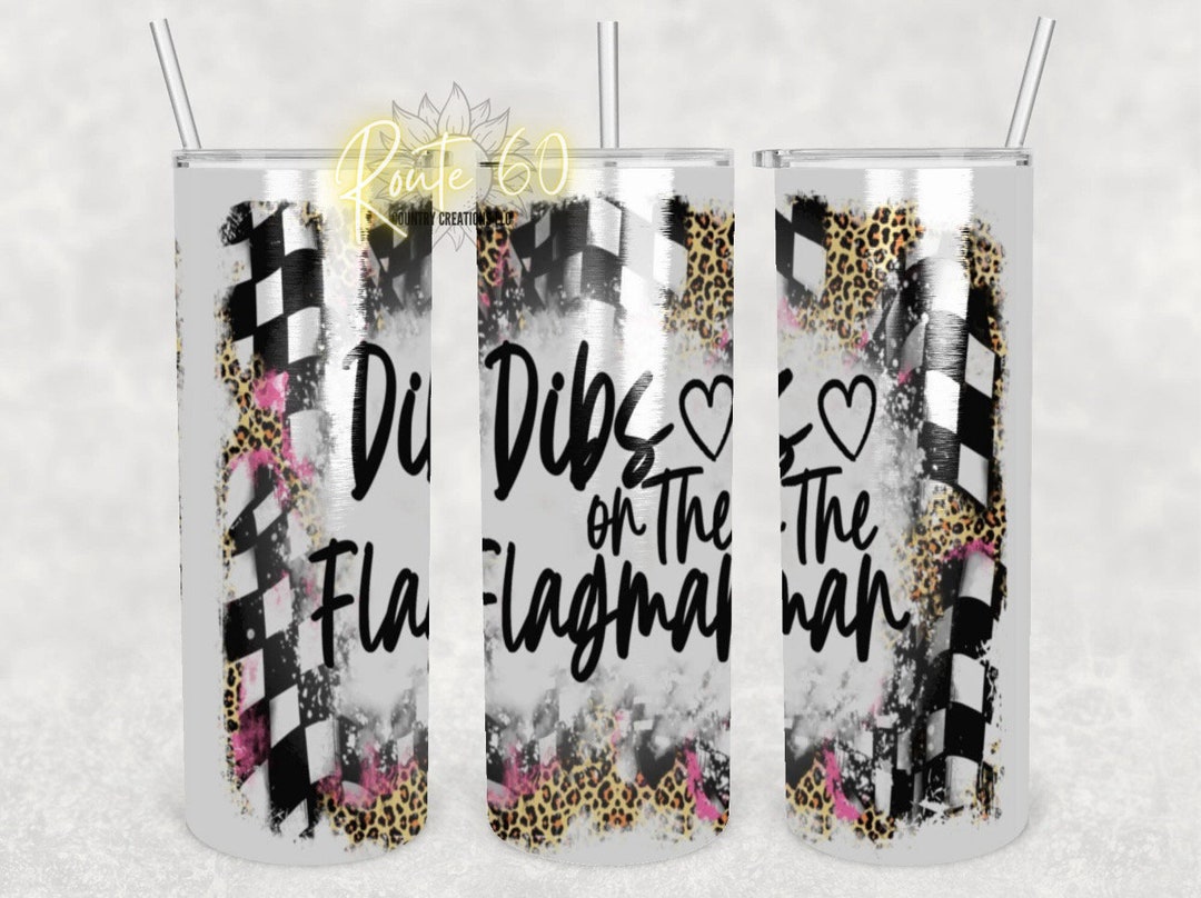 Dibs on the Flag Man. 20 Oz Skinny Cup. Dirt Track Cups. Racing ...