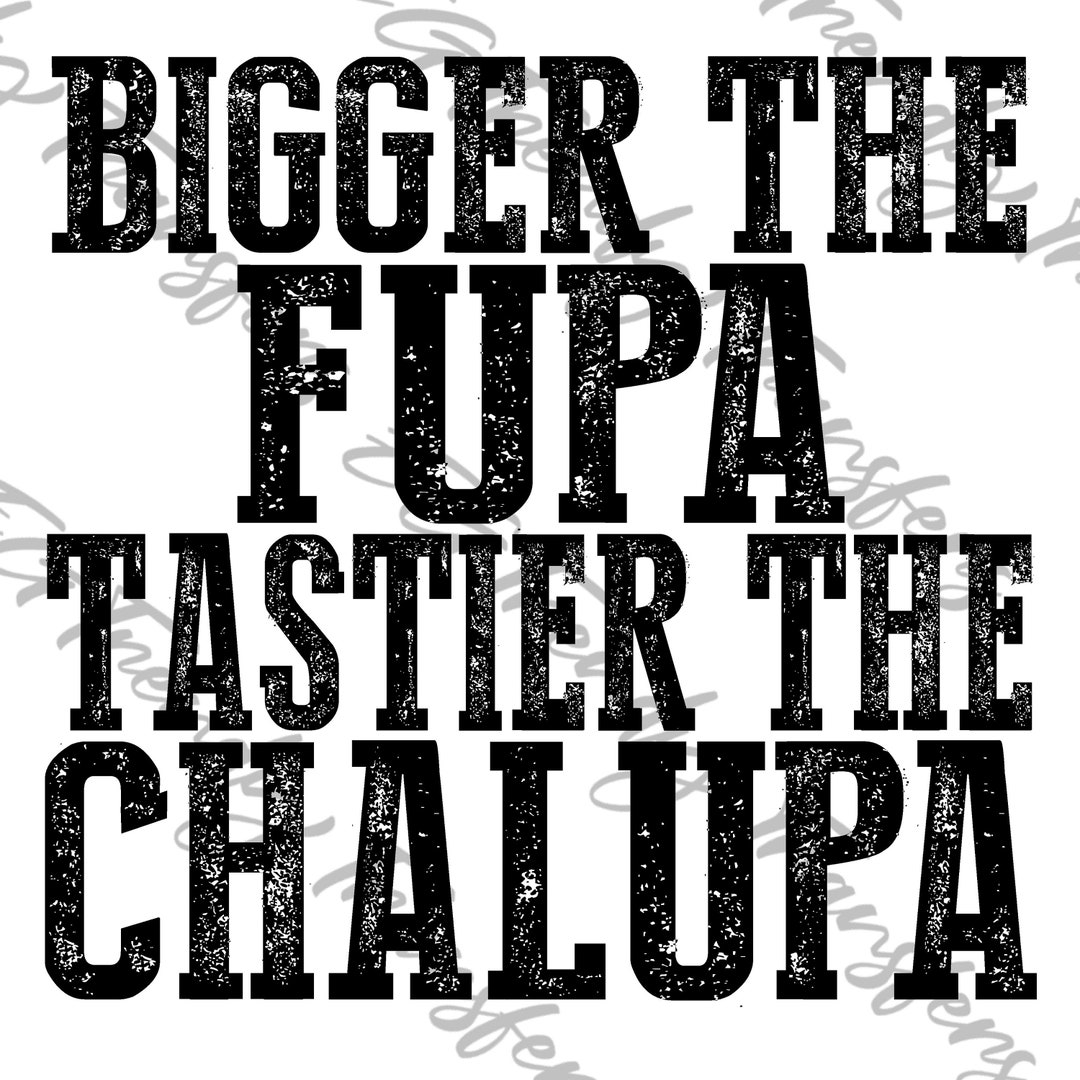 Bigger the FUPA Tastier the Chalupa Curvy Women Rts - Etsy UK
