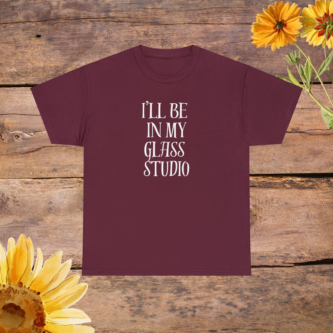 Ill Be in My Glass Studio Glass Artist Tee Stained Glass Artist Stained ...