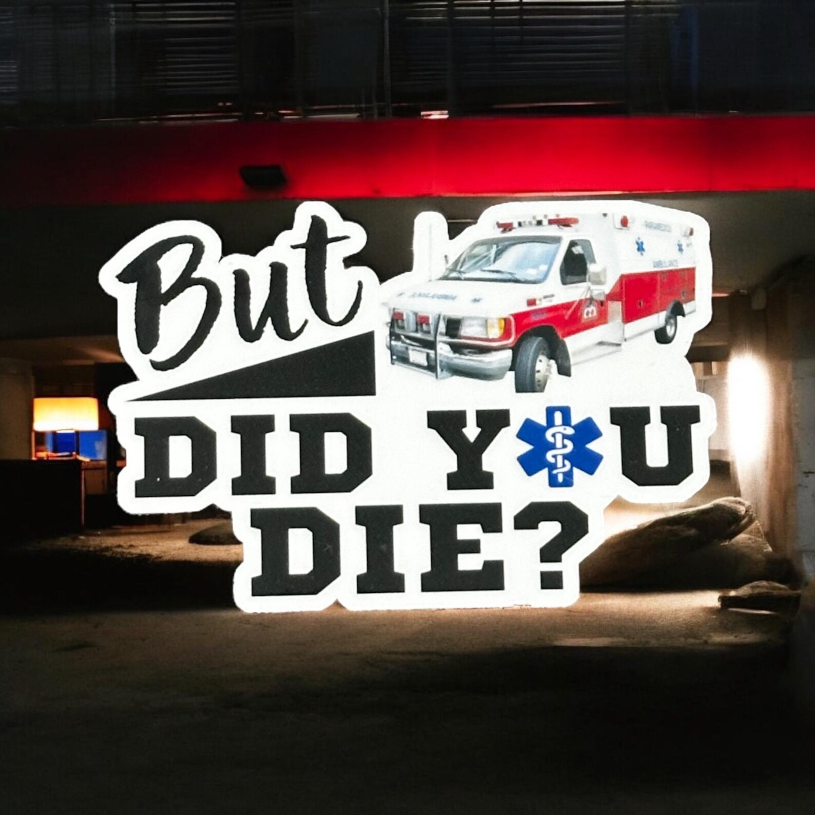 Funny Paramedic Sticker, but Did You Die, Ambulance Driver Gift ...