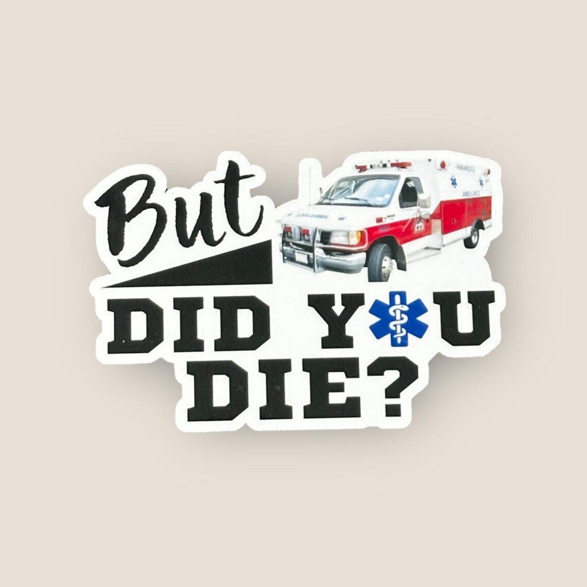 Funny Paramedic Sticker, but Did You Die, Ambulance Driver Gift ...
