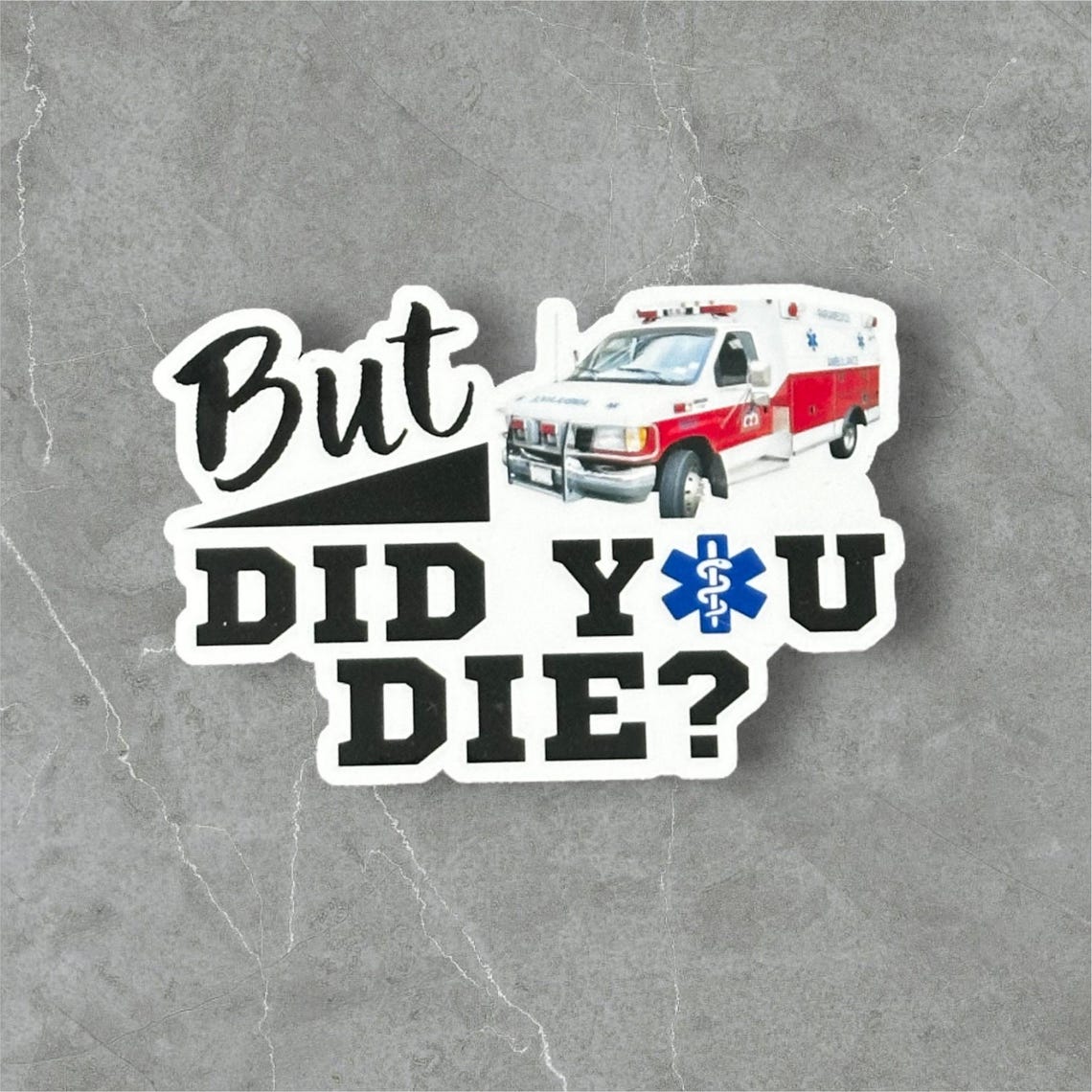 Funny Paramedic Sticker, but Did You Die, Ambulance Driver Gift ...