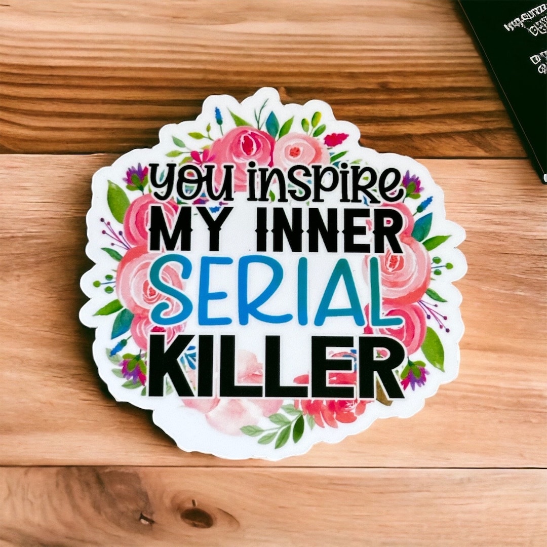 You Inspire Me Serial Killers Sarcastic Stickers for Water Bottle, True ...