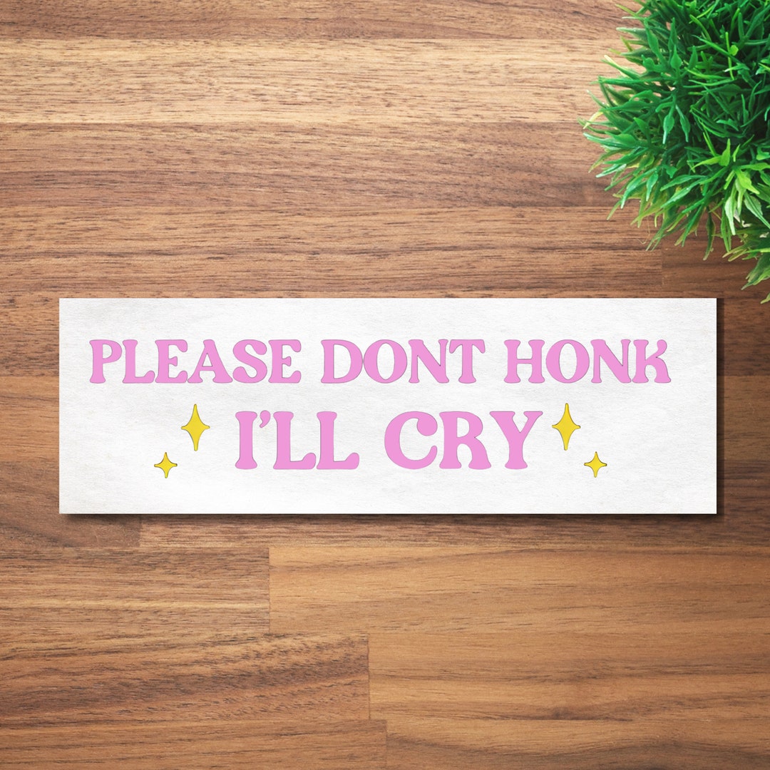 Please Don't Honk I'll Cry Bumper Sticker Funny - Etsy