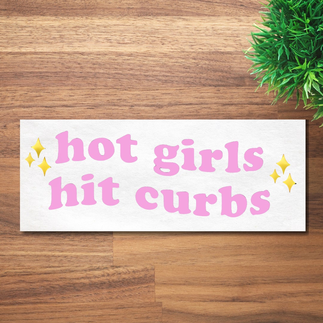 Hot Girls Hit Curbs Bumper Sticker Funny Bumper Sticker New Driver Gen Z Bumper Sticker Car