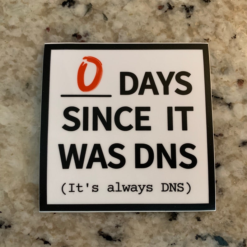 Zero 0 Days Since It Was DNS it's Always DNS 2.5 Holographic or White ...