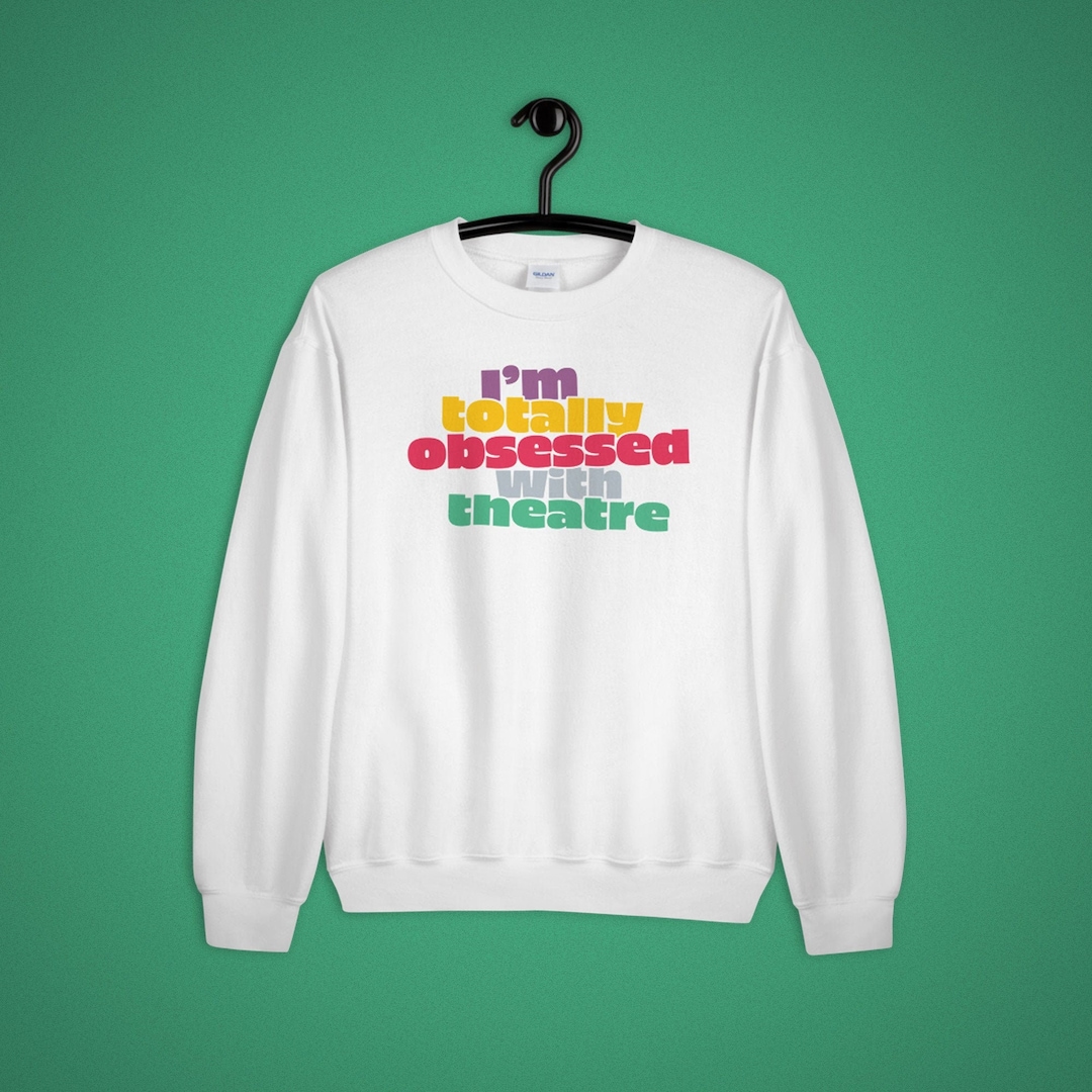 Totally Obsessed With Theater Unisex Sweatshirt, Broadway Musicals ...