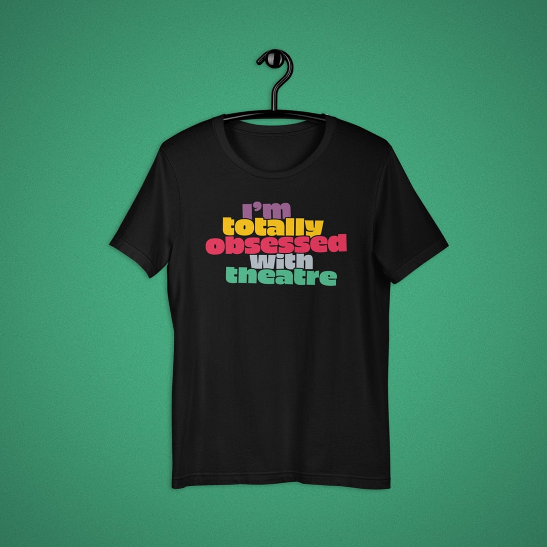 Totally Obsessed With Theater Tshirt, Broadway Musicals, Theater Love ...