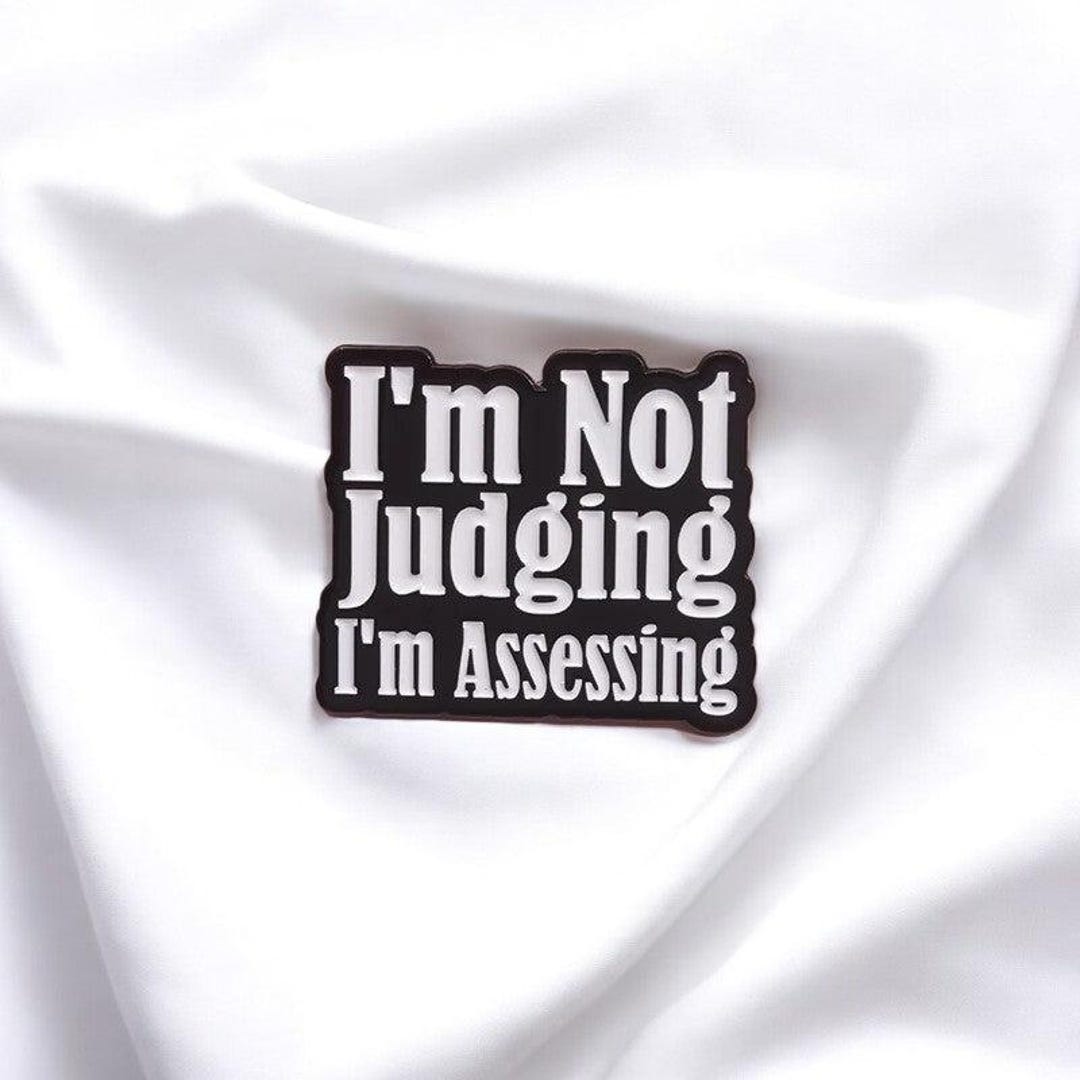 I'm Not Judging I'm Assessing Funny Quote Enamel Pin – Sarcastic ...