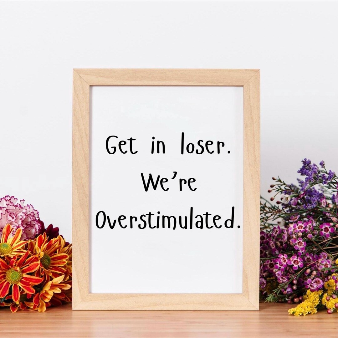Funny ADHD Art Print: "get in Loser" Neurodivergent Quote - Etsy