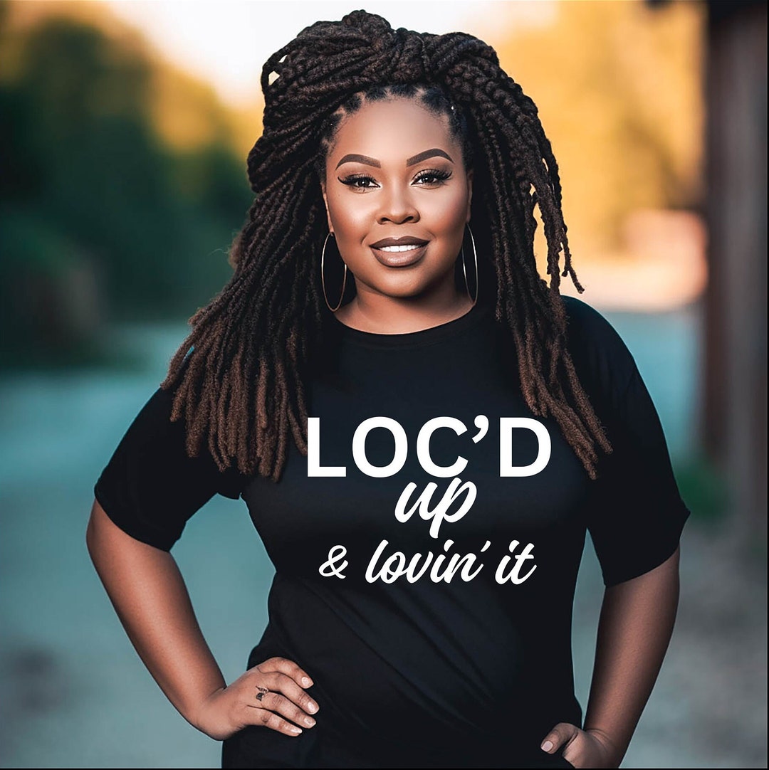 Loc'd up & Lovin' It Loc'd Shirt Dreadlock Natural Hair Shirt Dreadlocs ...
