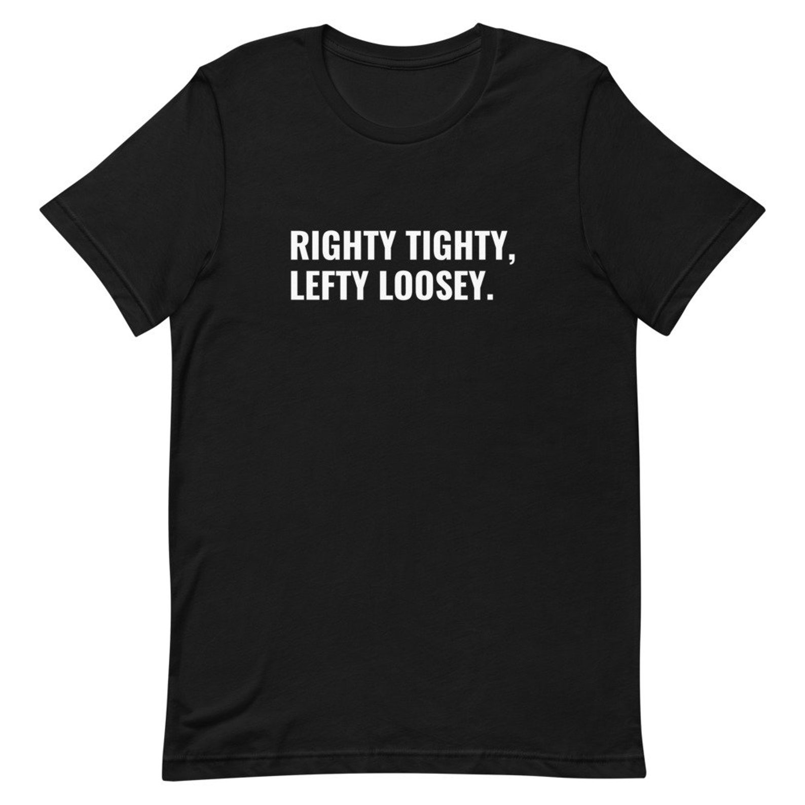 Righty Tighty Lefty Loosey T-Shirt Funny Political Shirt | Etsy