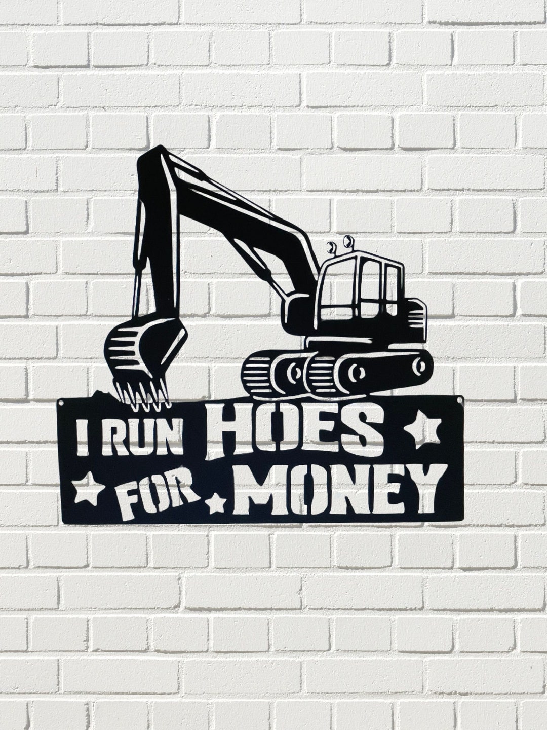 Excavator Sign, Metal Excavator Wall Art, I Run Hoes for Money, Metal ...