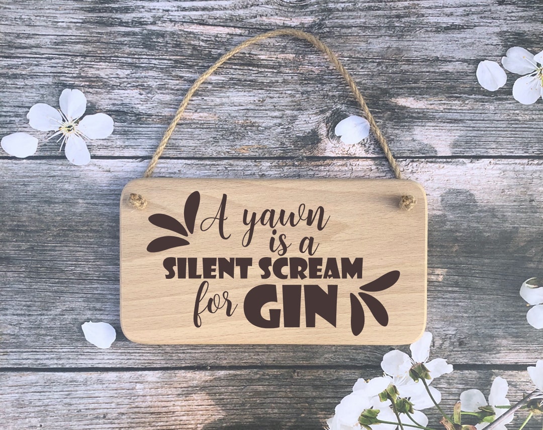 Hanging Sign A Yawn is a Silent Scream for Gin Mothers Day Fathers Day ...