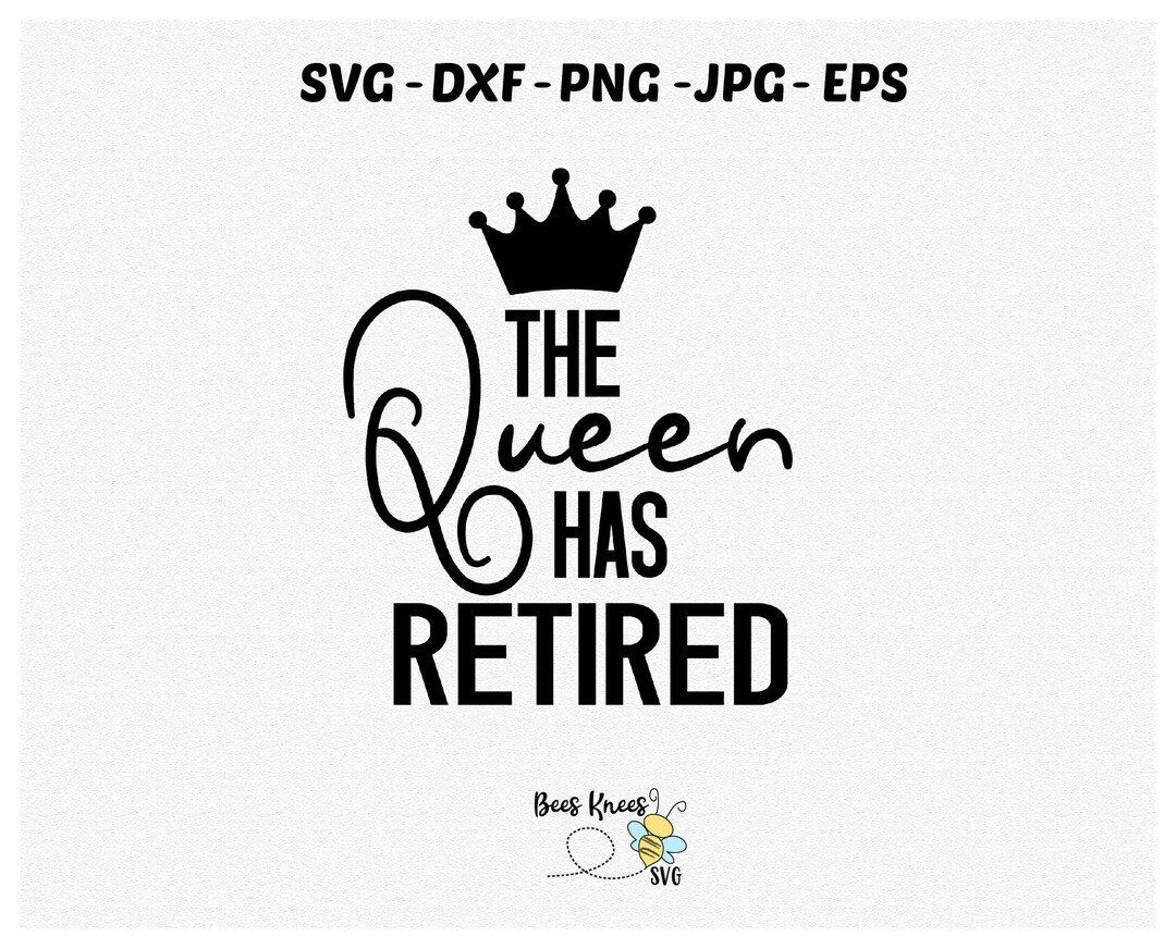 The Queen Has Retired Svg, Happy Retirement Cut File, Retirement Party ...
