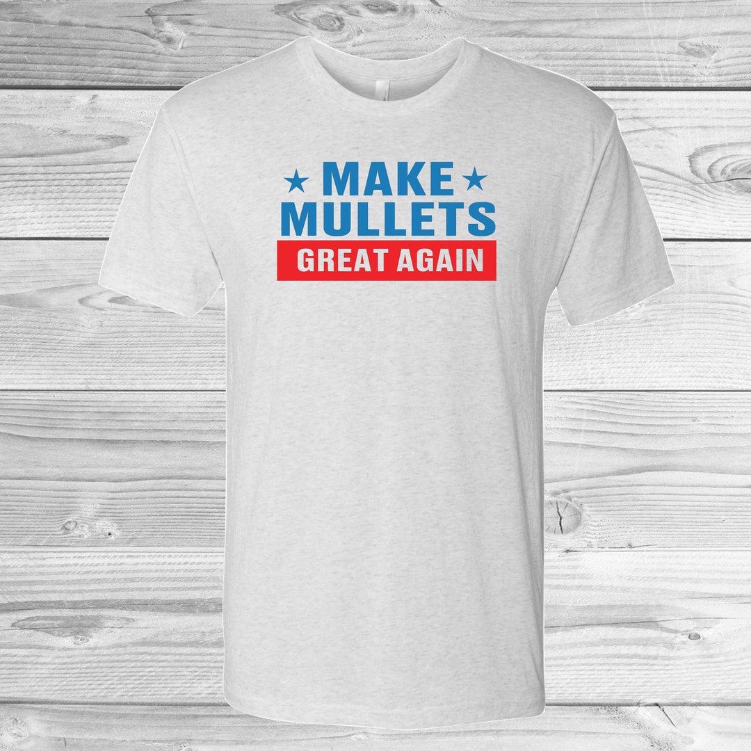 Make Mullets Great Again | Presidential Tees | 2020 | Funny Tees ...