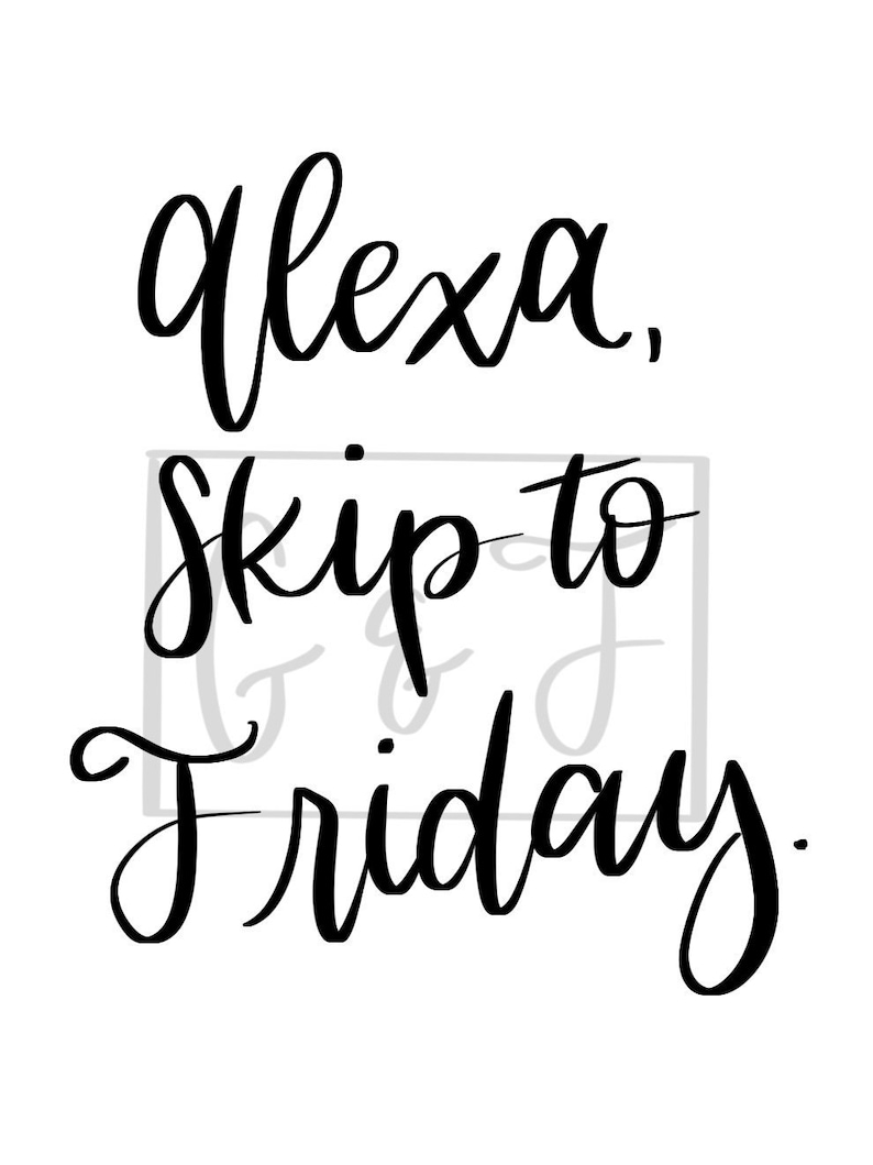 Friday Quotes / Funny Wall Art / “alexa, Skip to Friday” / Calligraphy ...