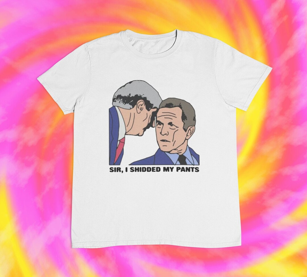 George Bush Sir I Shidded My Pants 9/11 T Shirt | Ironic | Sarcasm ...