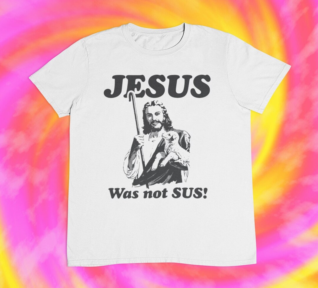 Jesus Was Not Sus T Shirt | Funny Jesus | Ironic | Sarcasm | Y2k ...
