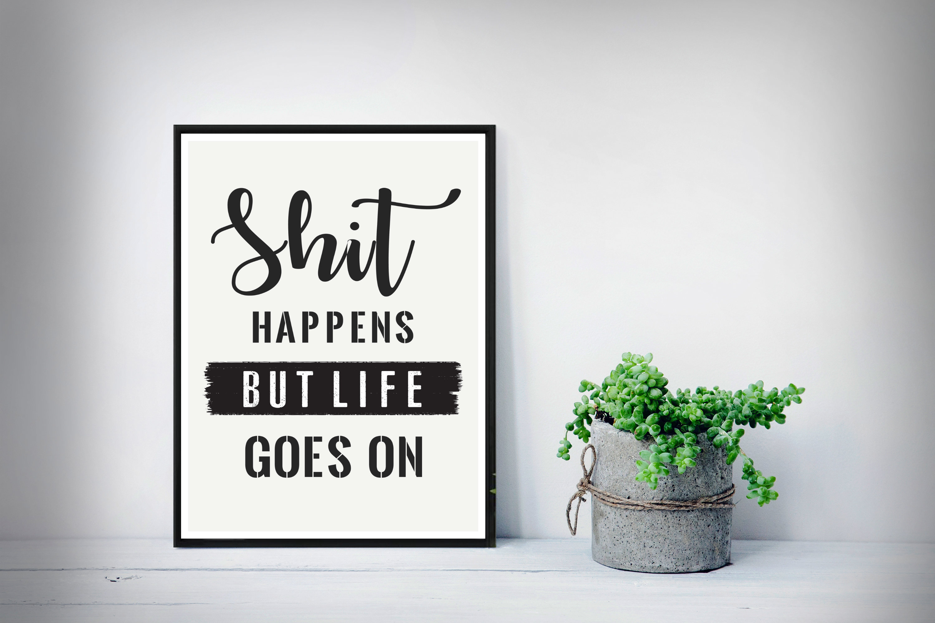 Poster Incl. Frame With the Saying shit Happens but Life Goes On Funny ...