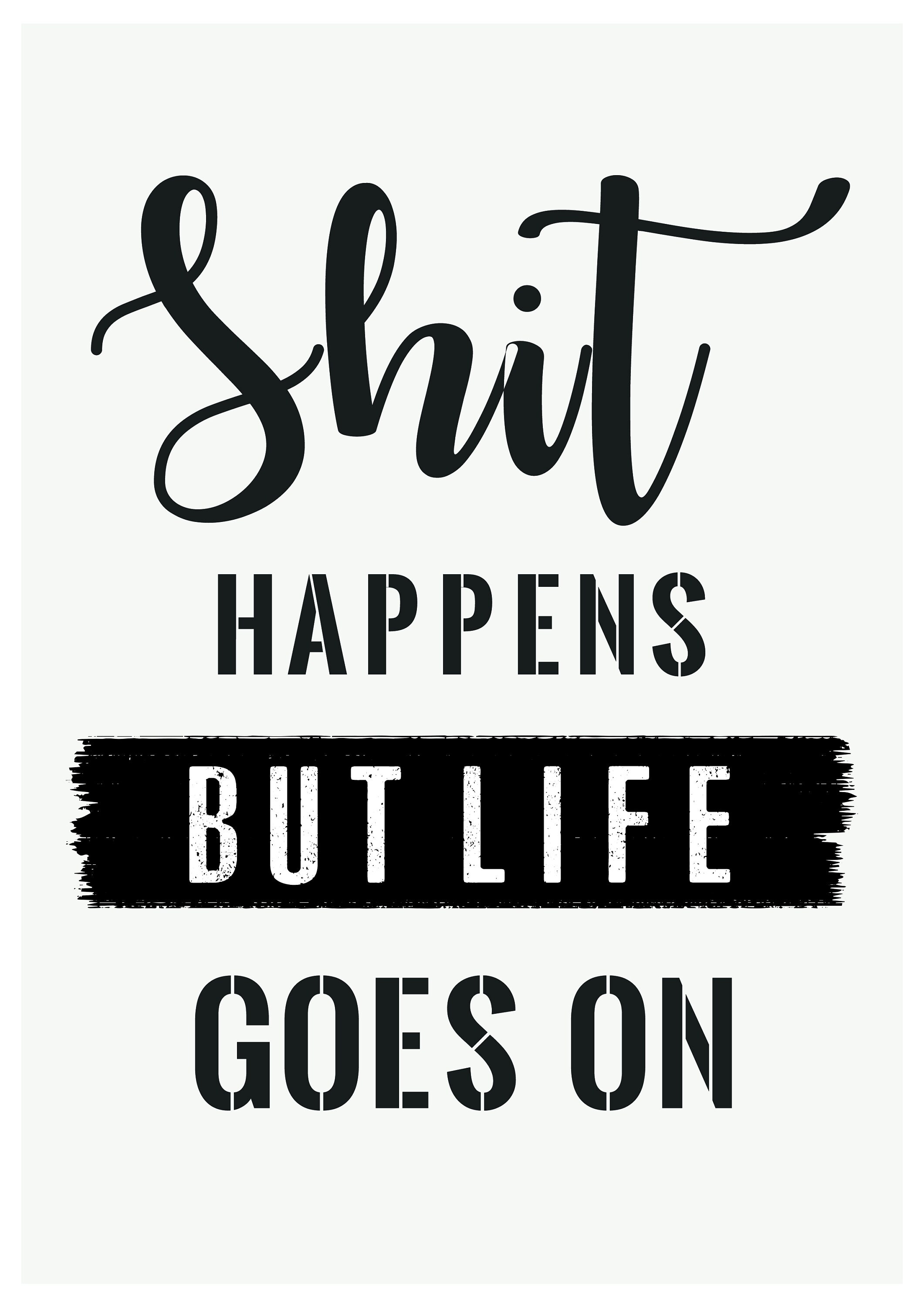 Poster Including Frame With the Saying shit Happens but Life Goes On ...