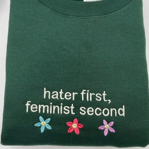 Hater First, Feminist Second Embroidered Unisex T-shirt or Sweatshirt ...