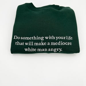 Do Something With Your Life That Will Make a Mediocre White Man Angry ...