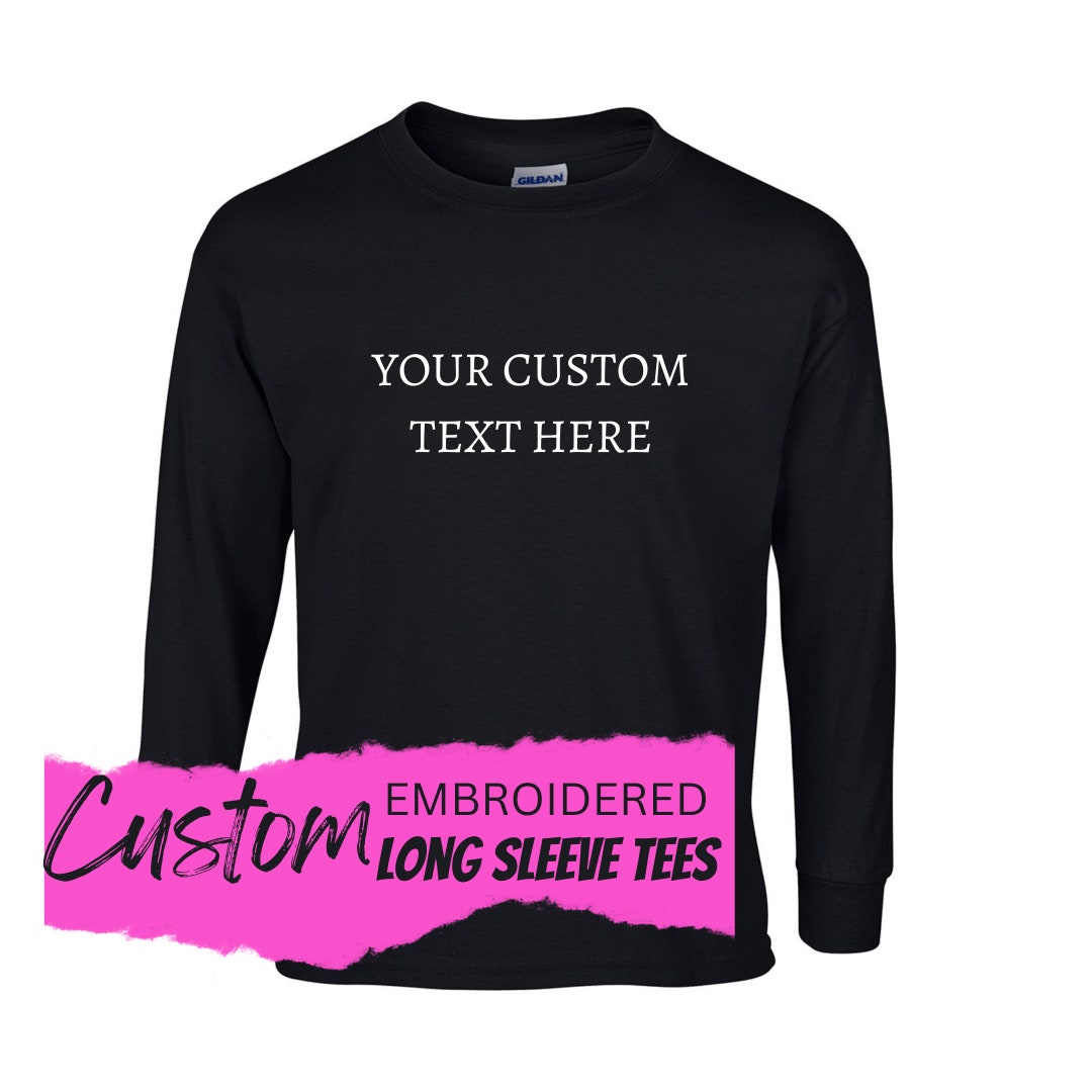 Custom Embroidered Long Sleeve Tee Customizable Embroidered Long Sleeve ...