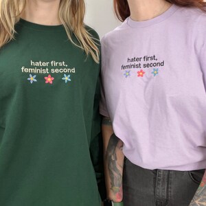 Hater First, Feminist Second Embroidered Unisex T-shirt or Sweatshirt ...