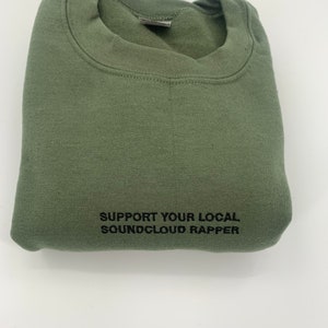 Support Your Local Soundcloud Rapper Embroidered Crewneck Sweatshirt - Etsy