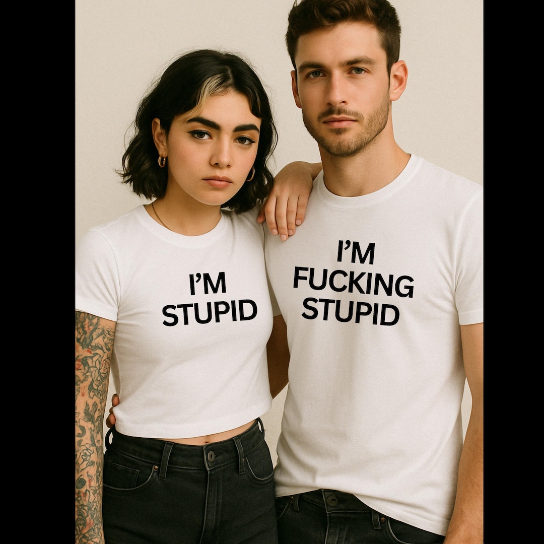 I'm Stupid I'm Fucking Stupid Shirt, Matching Couples Tees, Funny ...